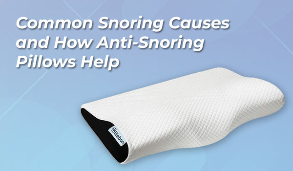 Common Snoring Causes and How Anti-Snoring Pillows Help – Billebon
